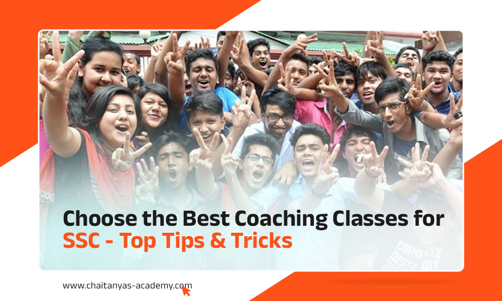 Choose the Best Coaching Classes for SSC - Chaitanyas Academy Blog