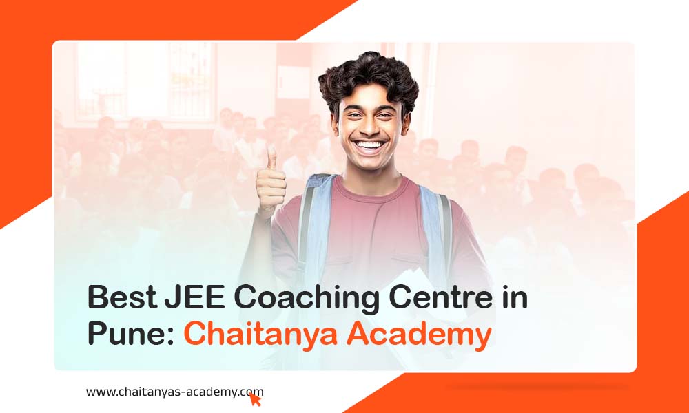 Top IIT- JEE(Main + Advanced) Coaching in Pune| Chaitanya Academy