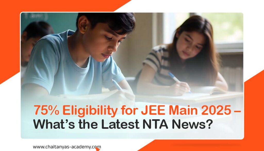 JEE Main 2025: 75% Eligibility Rule & Latest Updates | Chaitanya Academy