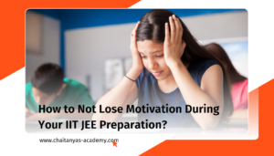 How to Not Lose Motivation During Your IIT JEE Preparation?
