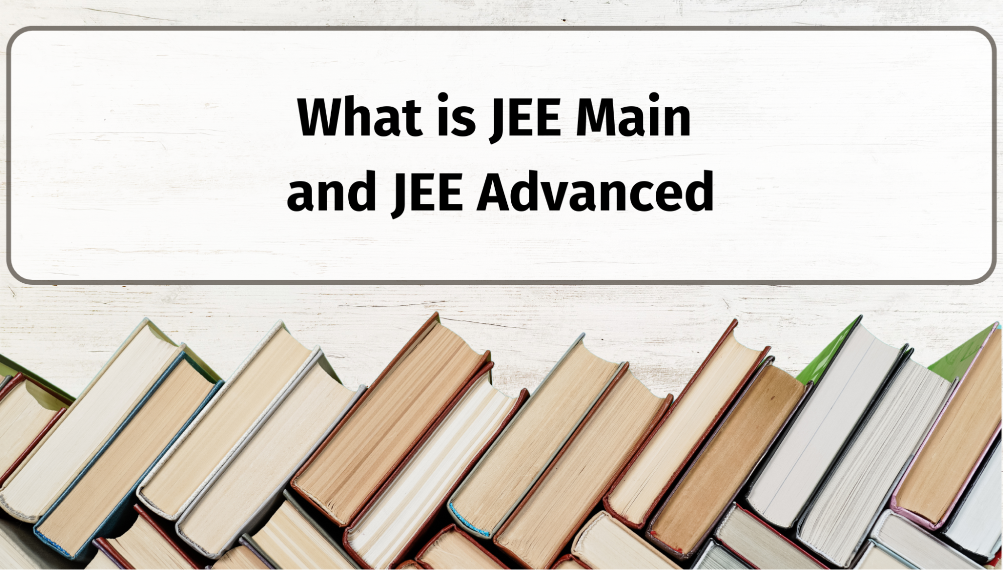 What’s the Difference Between JEE Main and JEE Advanced